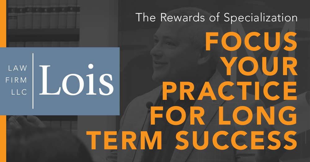 The Rewards of Specialization: Focus Your Practice for Long Term Success